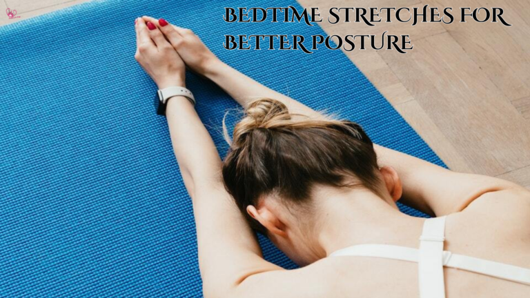 Bedtime Stretches for Better Posture