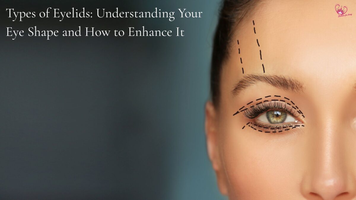 Types of Eyelids: Understanding Your Eye Shape & Enhance It